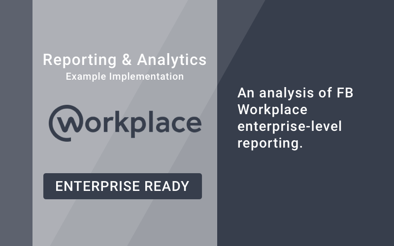 FB Workplace Reporting - Enterprise Ready Feature Breakdown